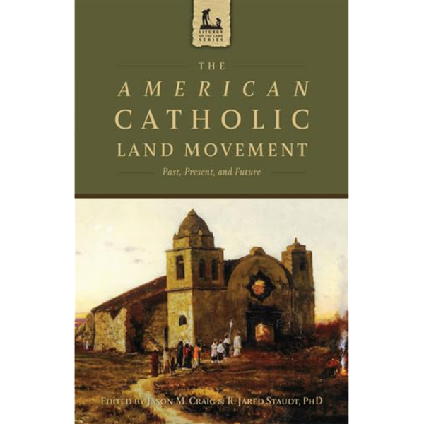 The American Catholic Land Movement: Past, Present, and Future - Our ...